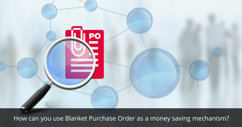 How can you use Blanket Purchase Order as a money saving mechanism ...